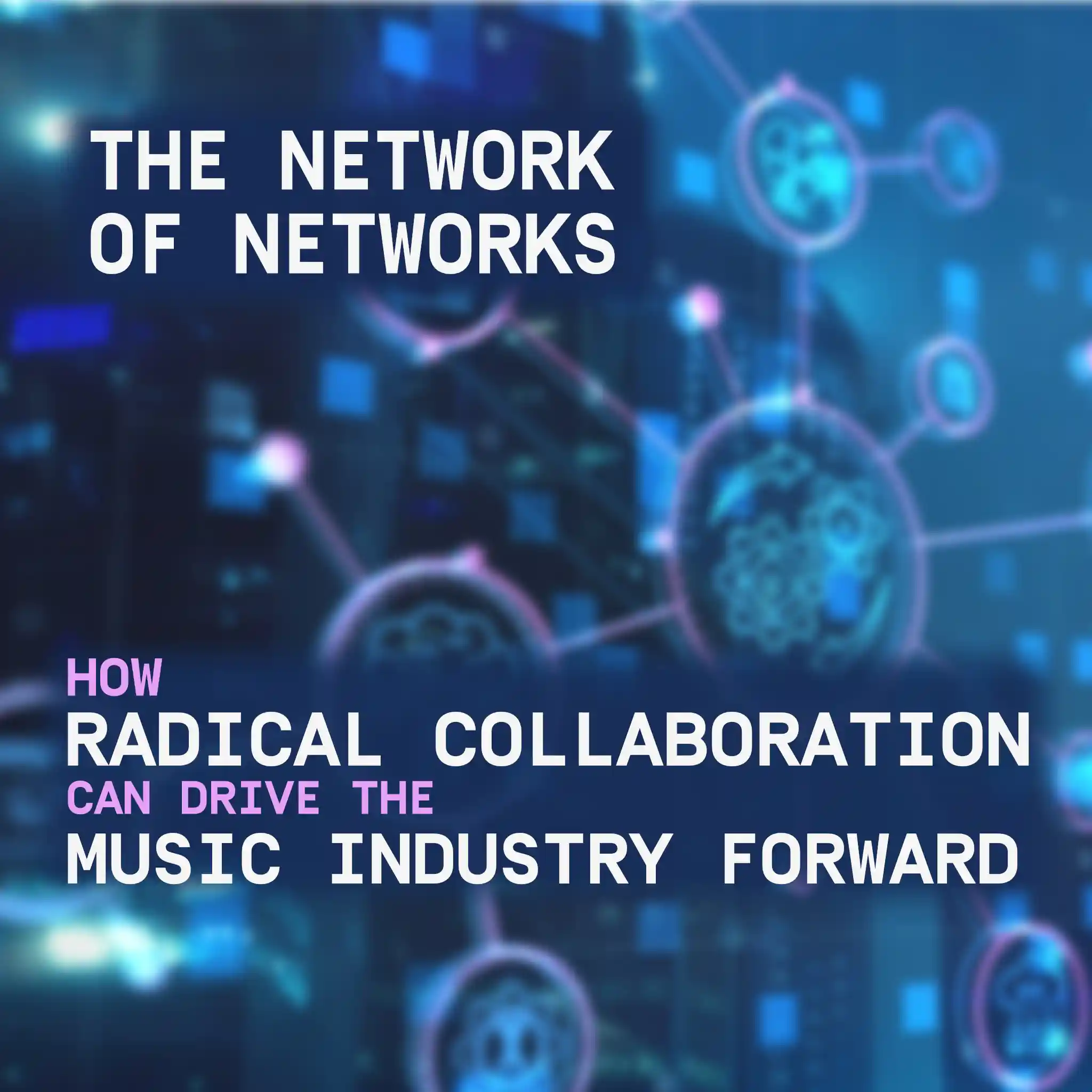 The Network of Networks - how radical collaboration can drive the music ...